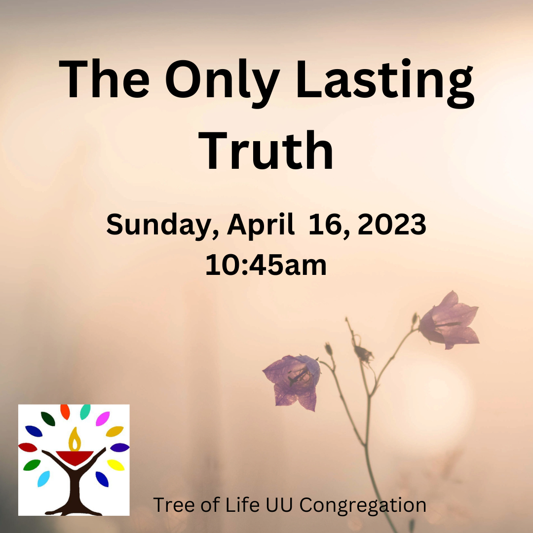 The Only Lasting Truth - Tree of Life Unitarian Universalist Congregation